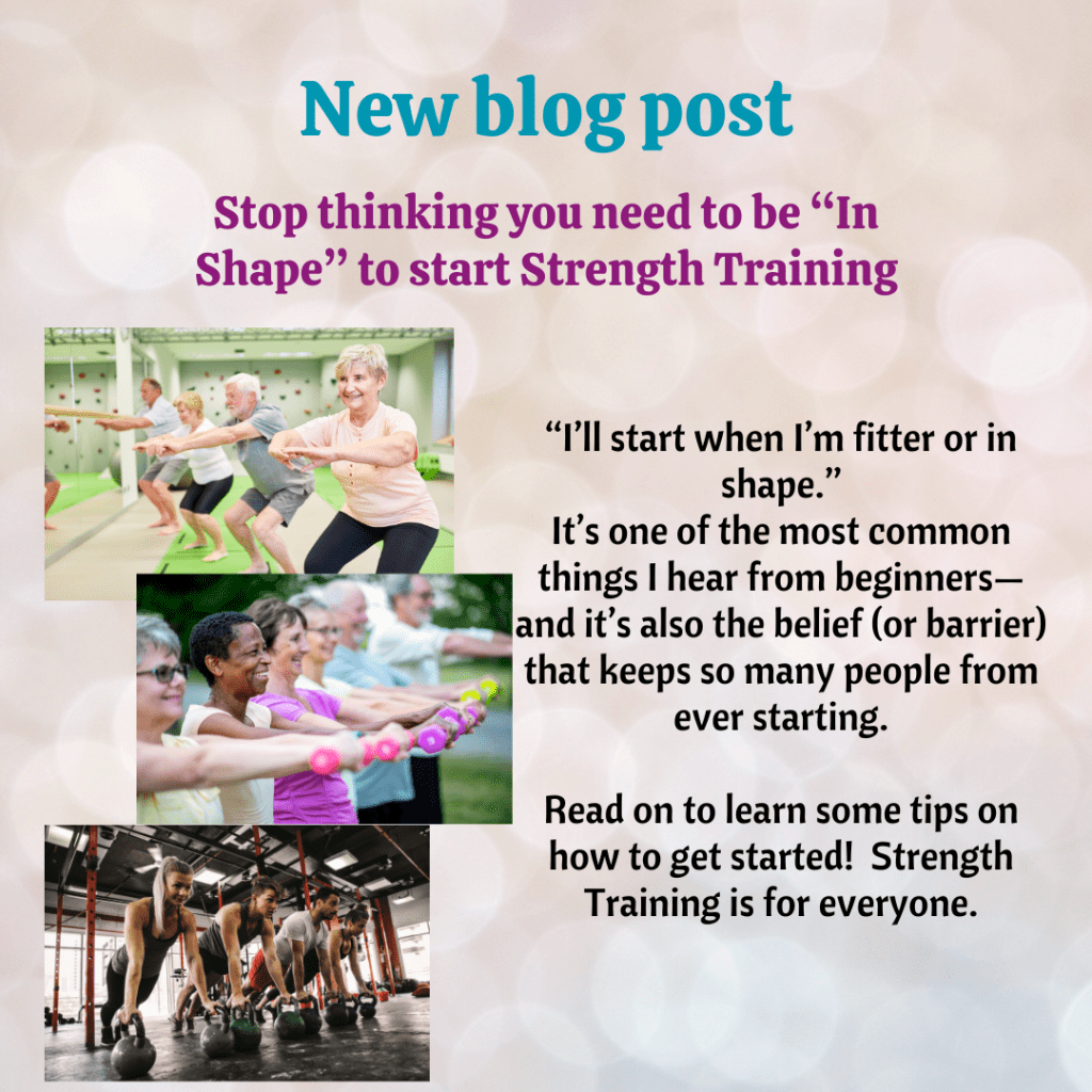 Stop thinking you need to be “In Shape” to start Strength Training ...